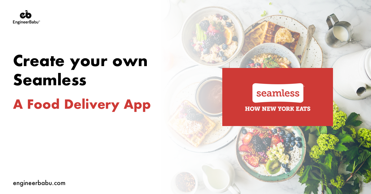 How to Build Food Delivery App like Seamless? – EngineerBabu Blog